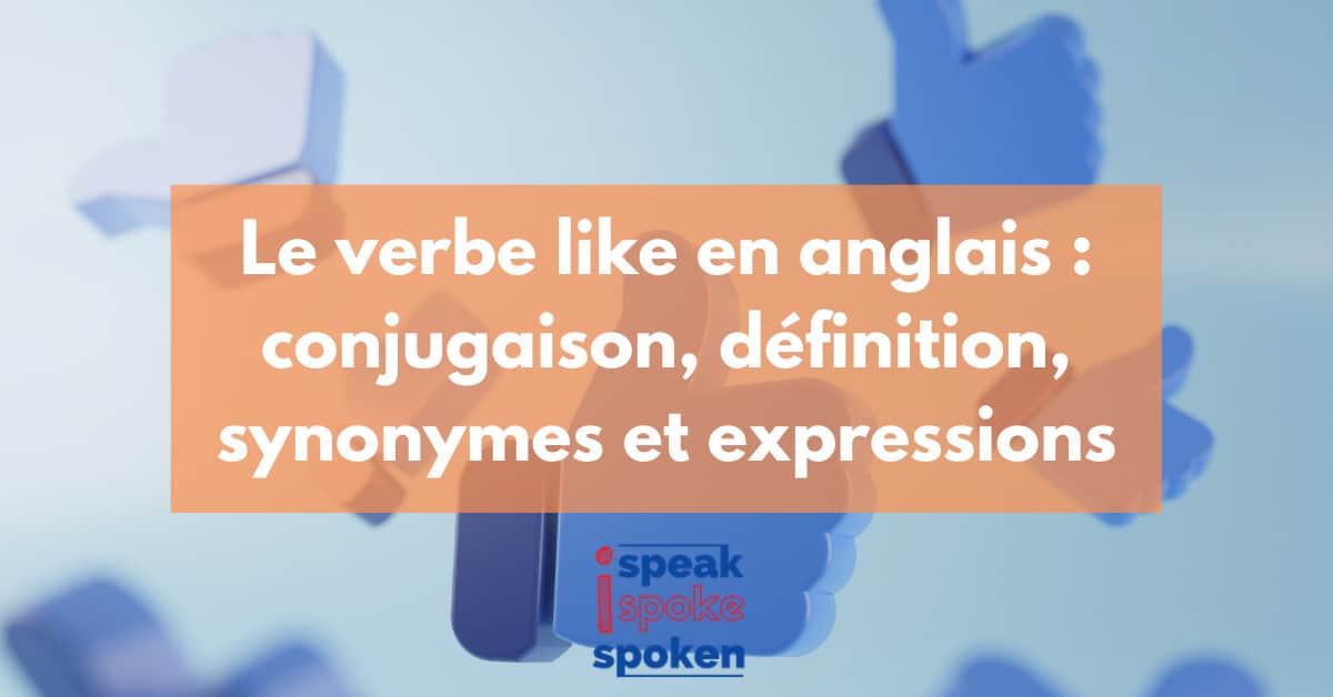Verbe Like en Anglais | Conjugaison, Définitions et Traduction