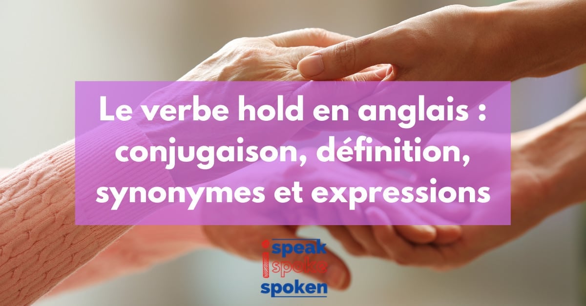 Verbe Hold en Anglais | Conjugaison, Définitions et Traduction