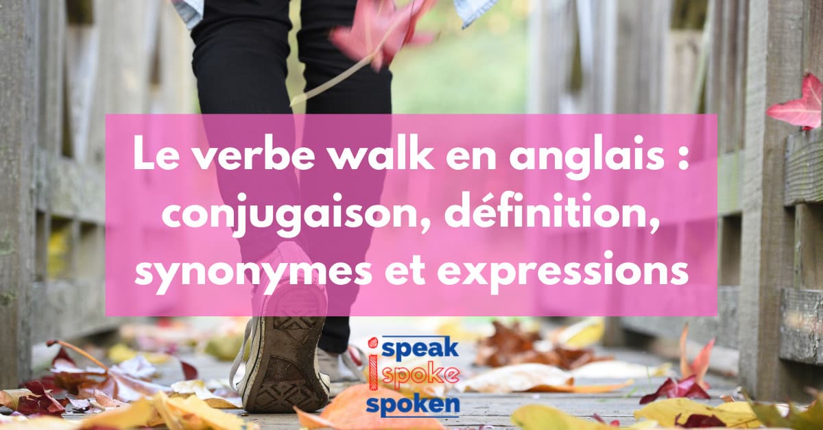 To walk : conjugaison, définitions, traduction, synonymes