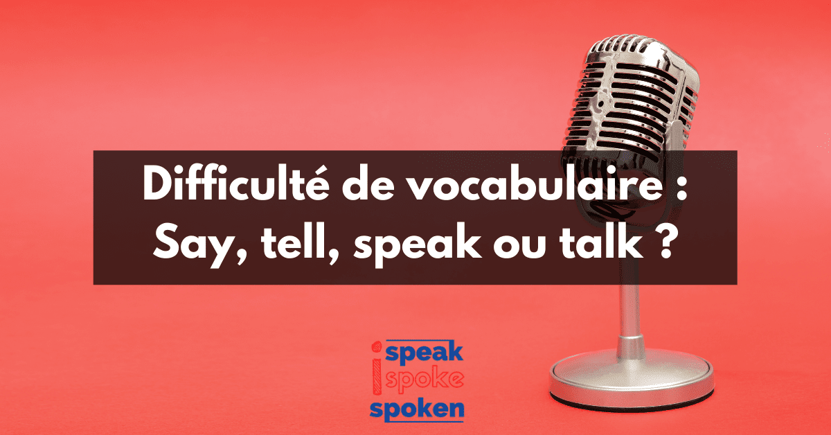 Speak, Talk, Say, Tell : Comment Faire la Différence en Anglais