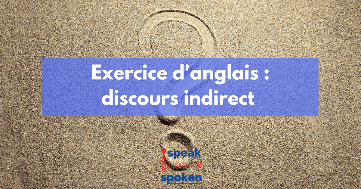 Exercice Discours Indirect Anglais | 4 Quiz et 20 Questions