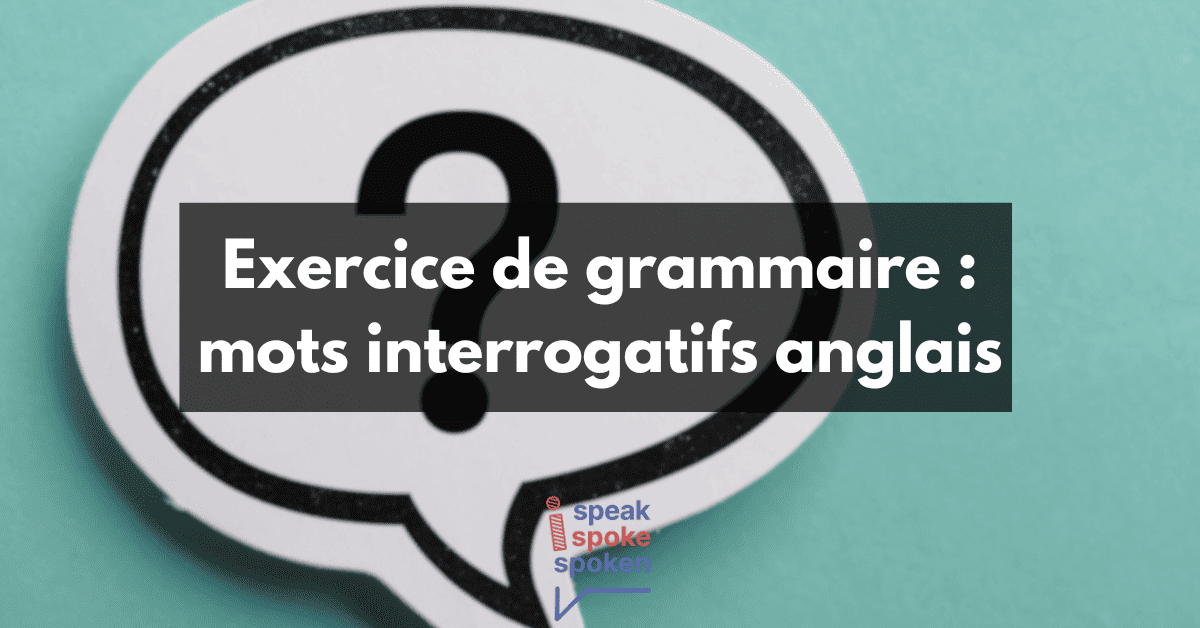 Exercice Mots Interrogatifs Anglais | 4 Quiz et 20 Questions