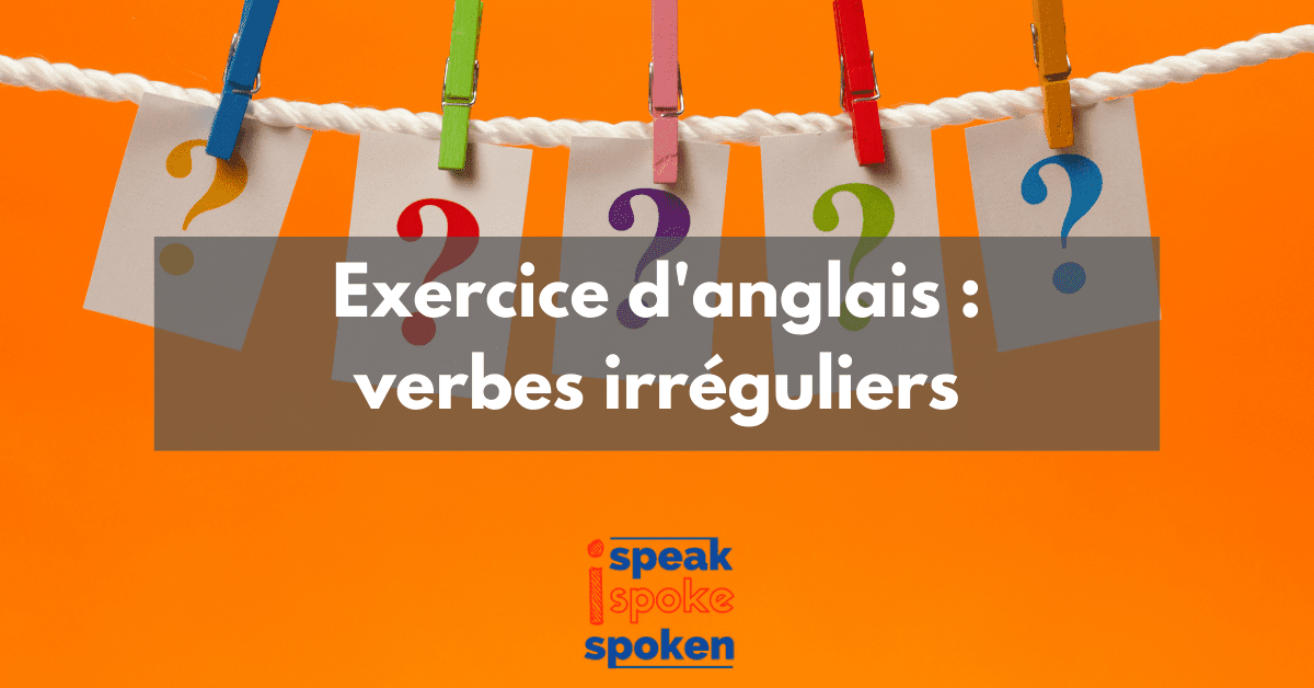 Exercice Verbes Irréguliers Anglais | 4 Quiz et 20 Questions