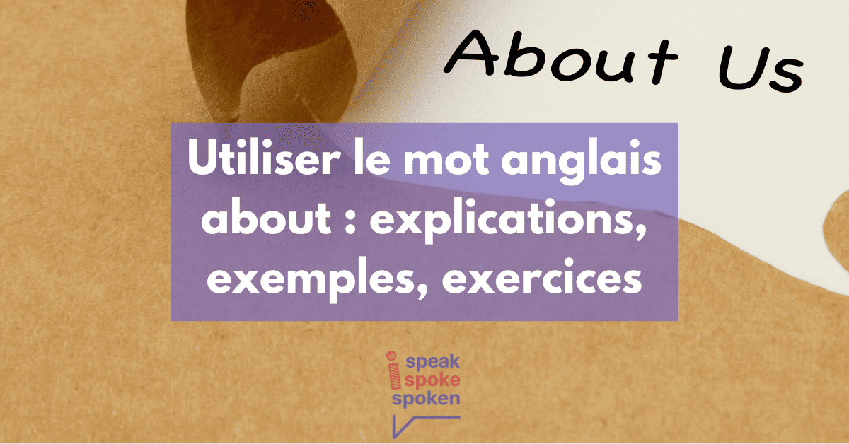 Utiliser le Mot Anglais "About" : Explications, Exemples, Exercices