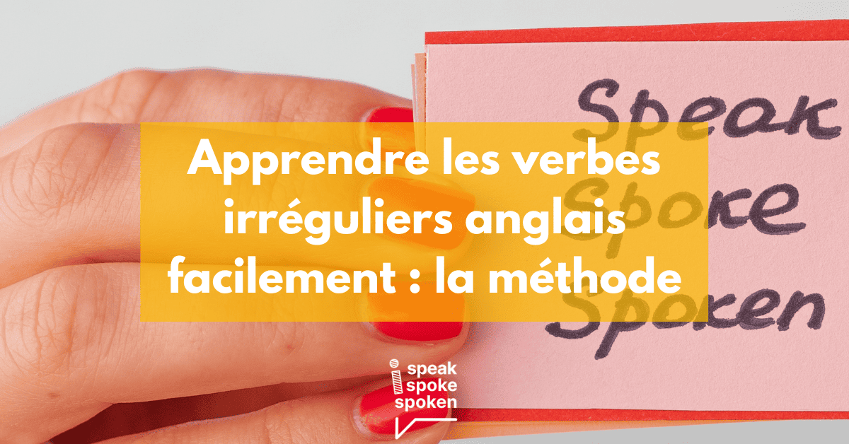 Apprendre les Verbes Irréguliers Anglais Facilement : la Méthode