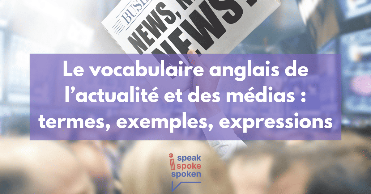 Vocabulaire Anglais Actualité et Médias (Avec Exemples)