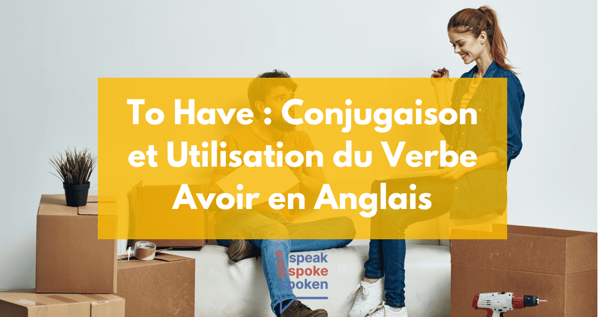 To Have : Conjugaison et Utilisation du Verbe Avoir en Anglais